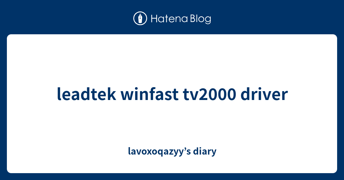 leadtek winfast tv2000 driver - lavoxoqazyy’s diary