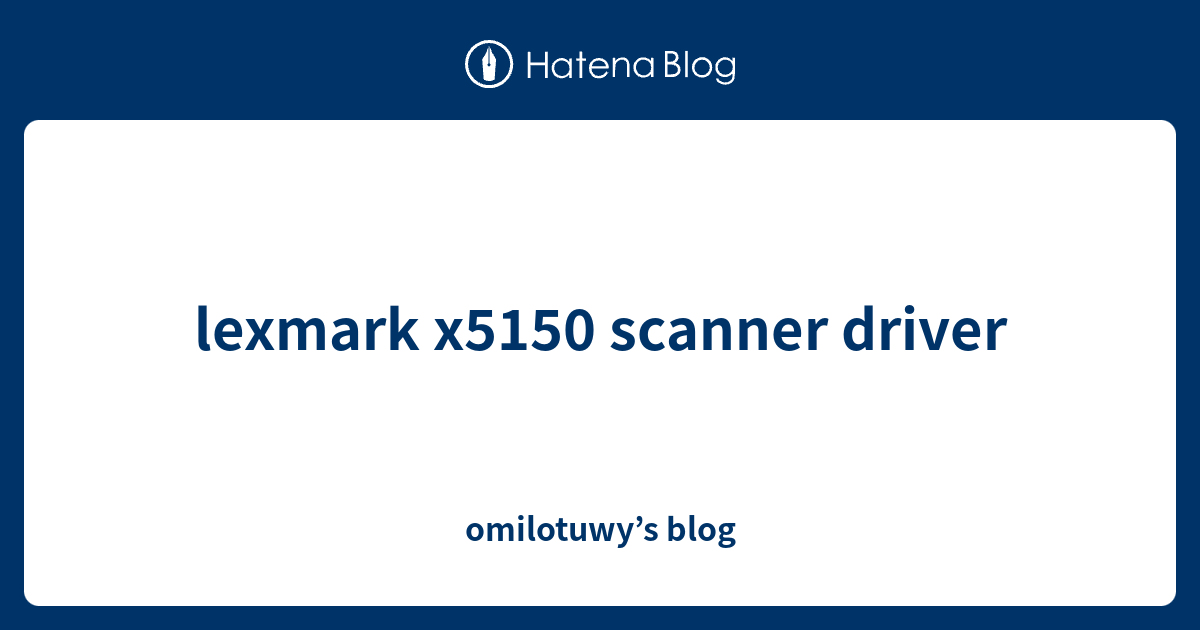 lexmark x5150 scanner driver - omilotuwy’s blog