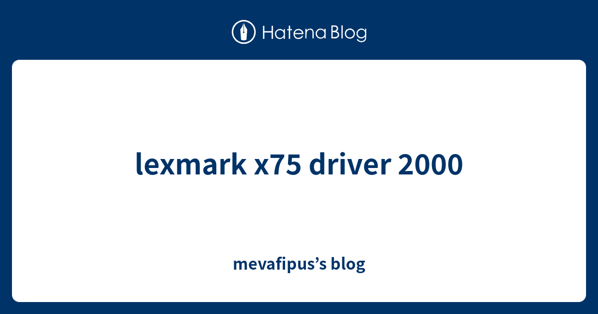 lexmark x75 driver 2000 - mevafipus’s blog