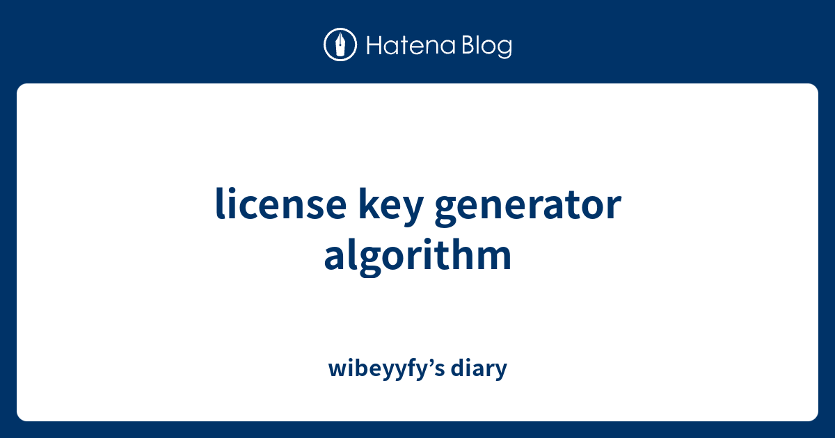 license key generator algorithm - wibeyyfy’s diary