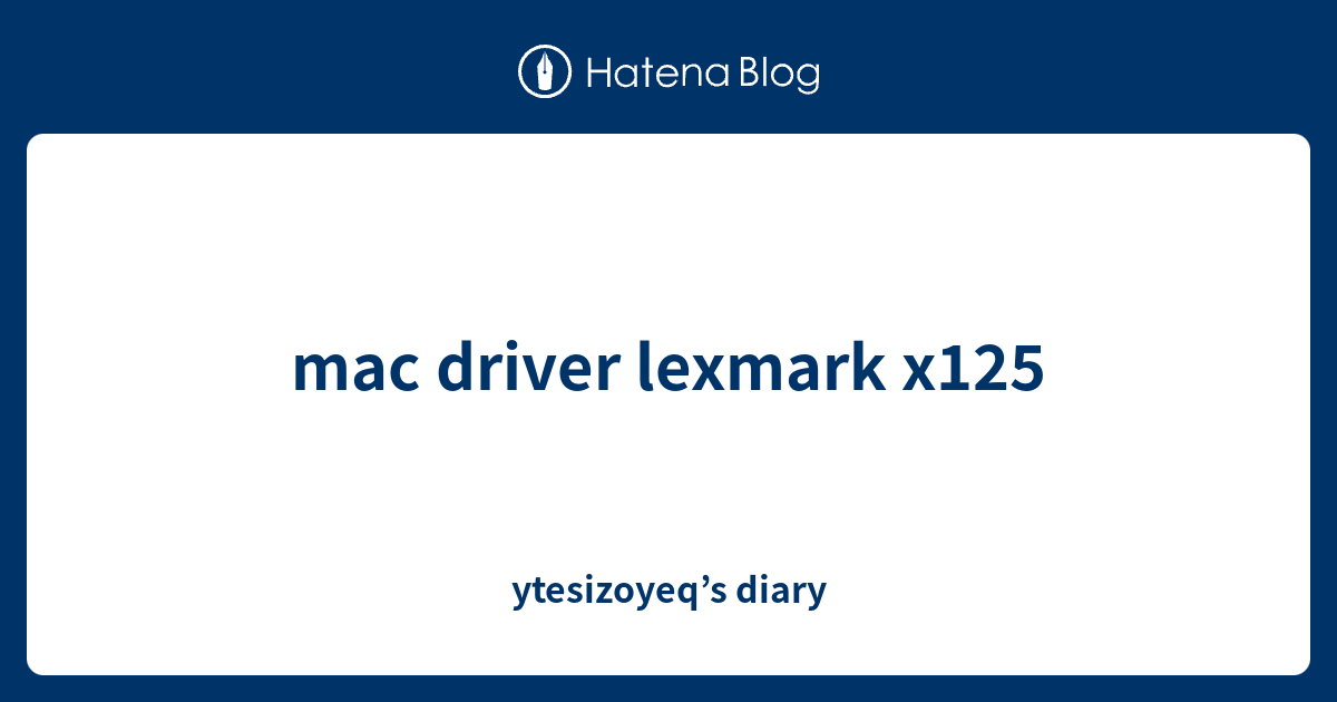 mac driver lexmark x125 - ytesizoyeq’s diary