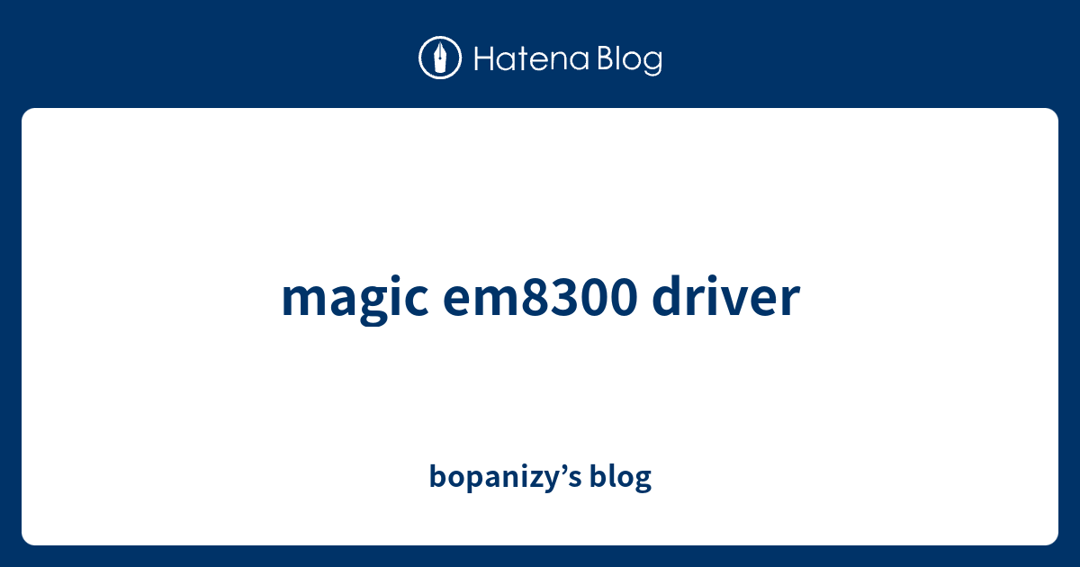 magic em8300 driver - bopanizy’s blog