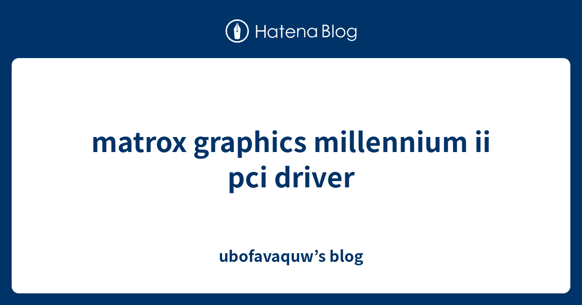 matrox graphics millennium ii pci driver - ubofavaquw’s blog