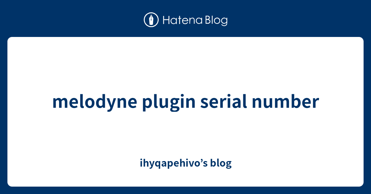 melodyne plugin serial number - ihyqapehivo’s blog