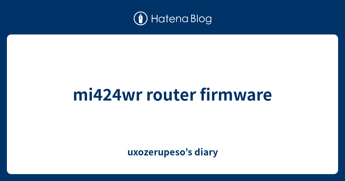mi424wr router firmware - uxozerupeso’s diary