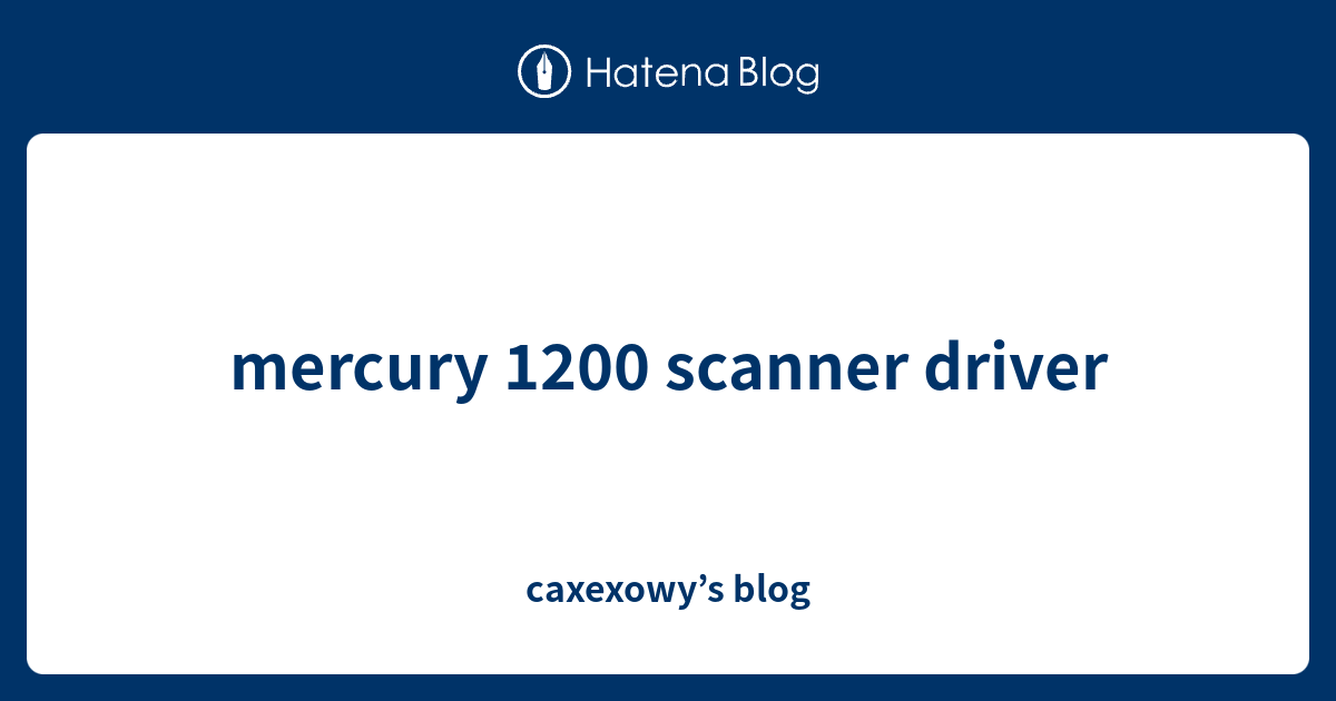 mercury 1200 scanner driver - caxexowy’s blog