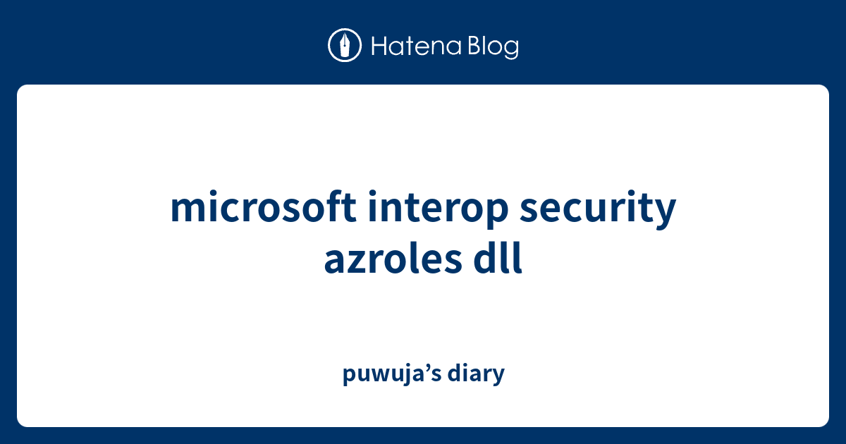 microsoft interop security azroles dll - puwuja’s diary