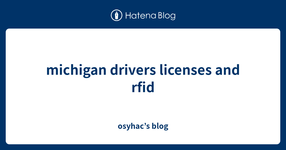 michigan drivers licenses and rfid - osyhac’s blog