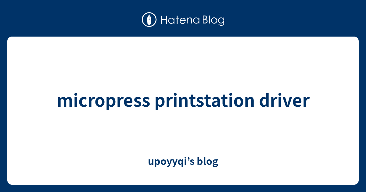 micropress printstation driver - upoyyqi’s blog