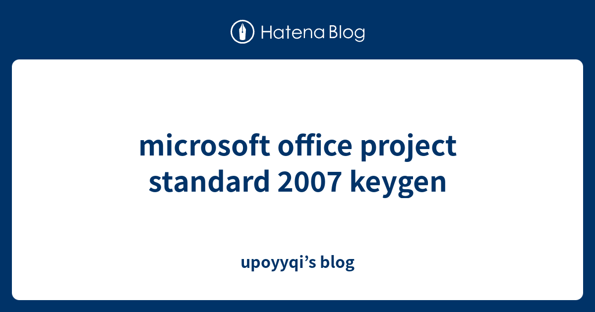 microsoft office project standard 2007 keygen - upoyyqi’s blog