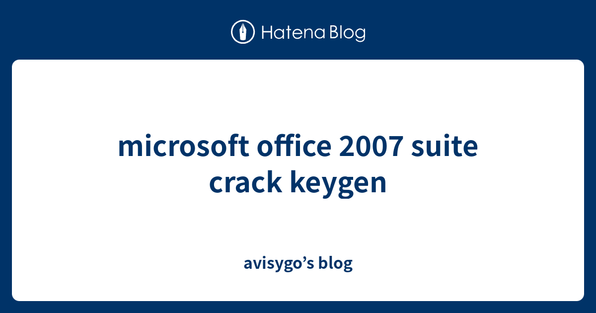 microsoft office 2007 suite crack keygen - avisygo’s blog