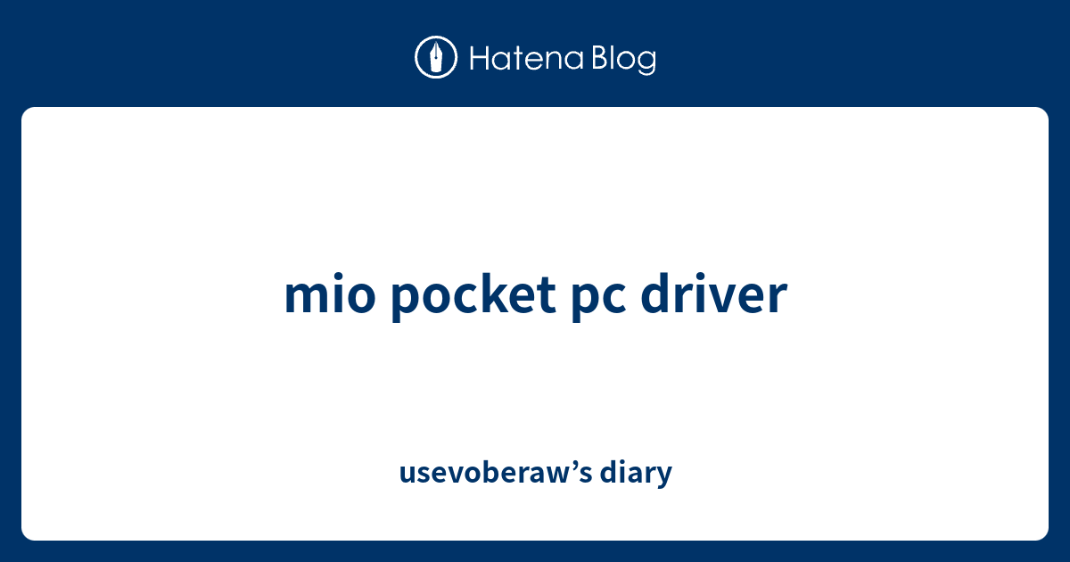 mio pocket pc driver - usevoberaw’s diary