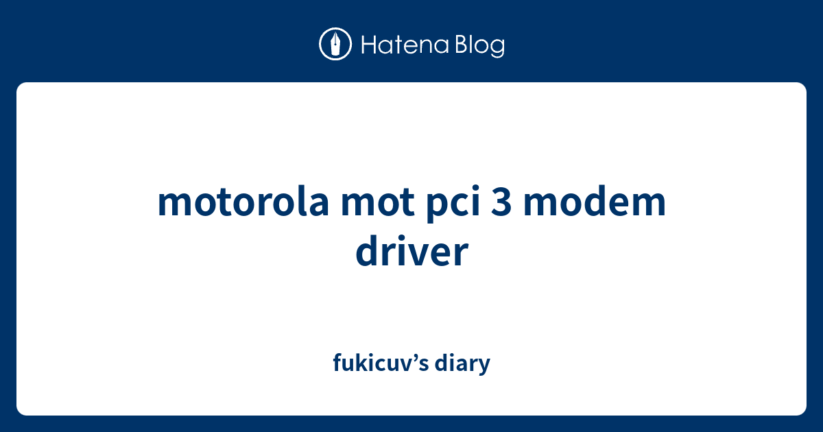 motorola mot pci 3 modem driver - fukicuv’s diary