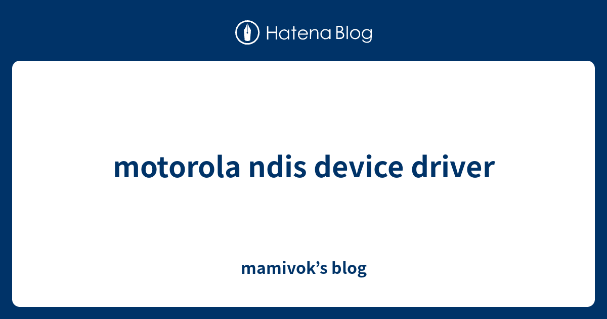 motorola ndis device driver - mamivok’s blog