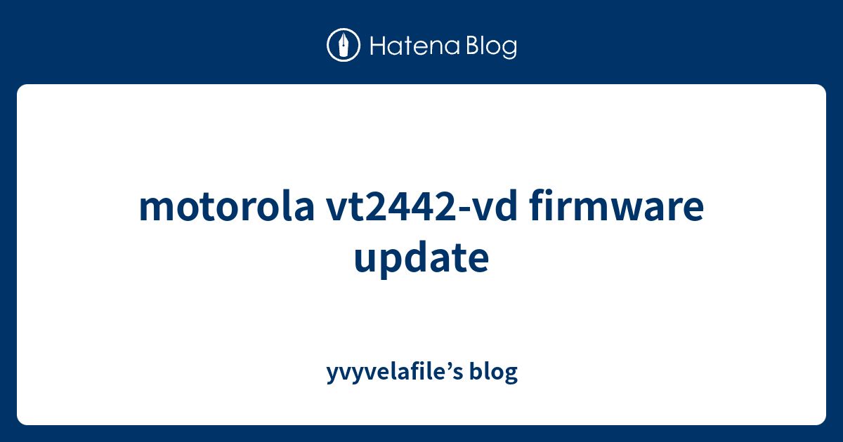 motorola vt2442-vd firmware update - yvyvelafile’s blog
