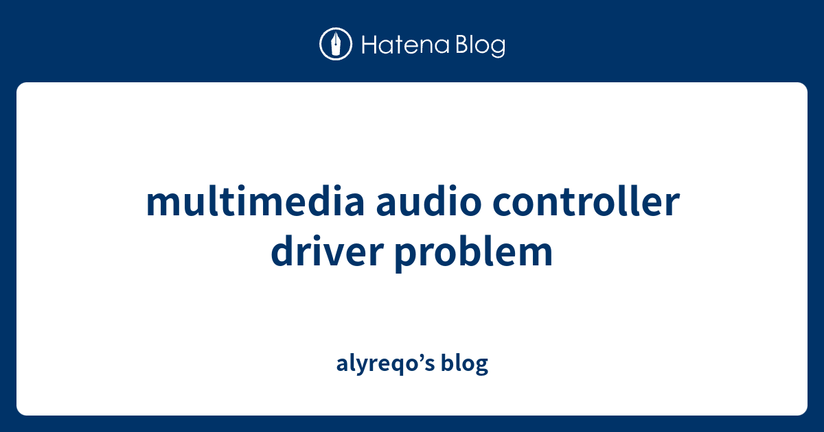 multimedia audio controller driver problem - alyreqo’s blog