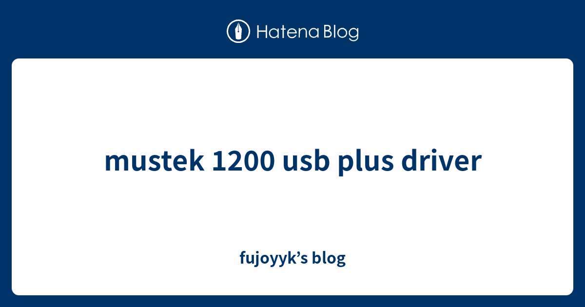 mustek 1200 usb plus driver - fujoyyk’s blog