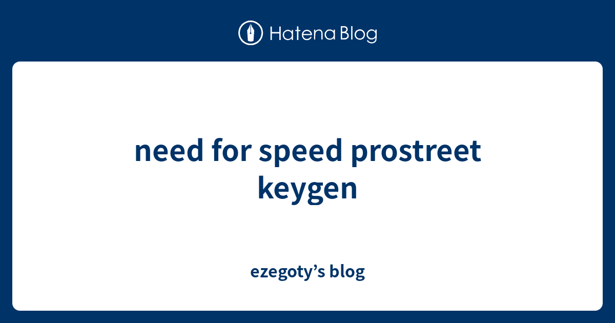 need for speed prostreet keygen - ezegoty’s blog