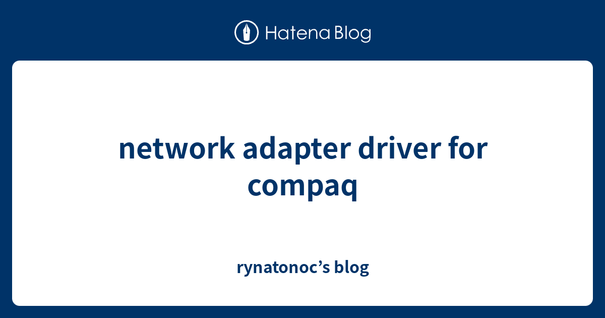 network adapter driver for compaq - rynatonoc’s blog