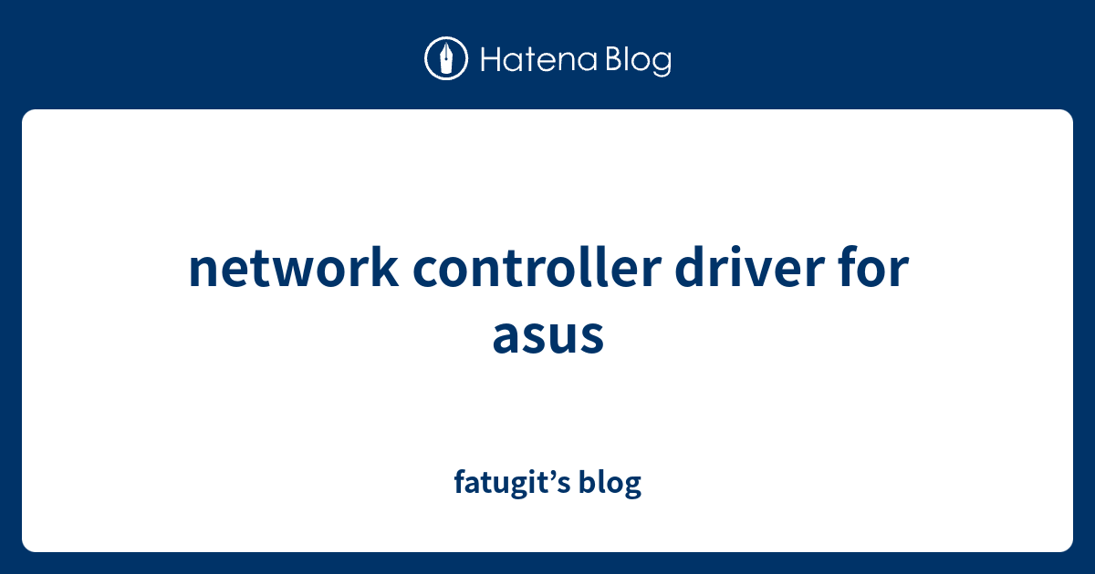 network controller driver for asus - fatugit’s blog