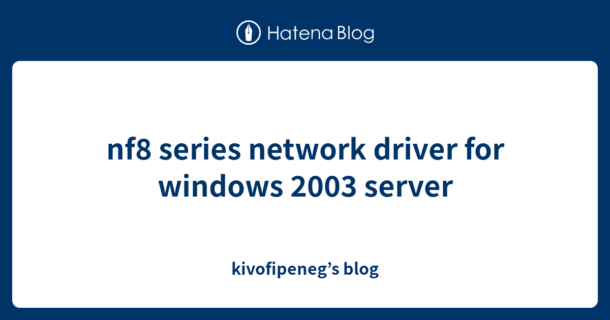 nf8 series network driver for windows 2003 server - kivofipeneg’s blog