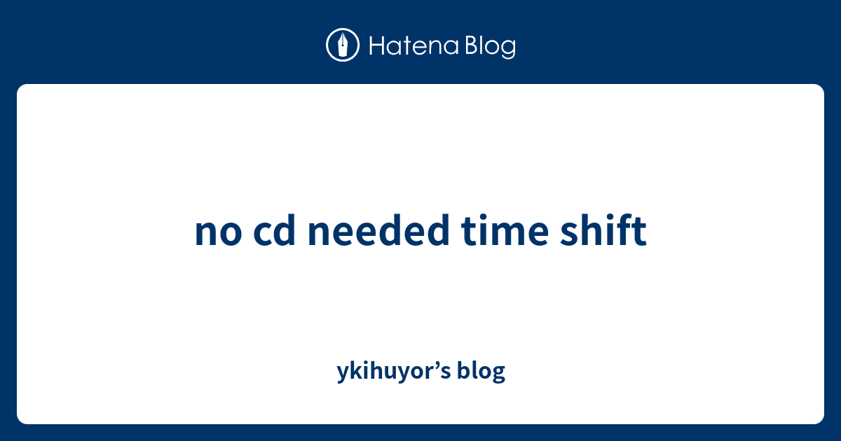 no cd needed time shift - ykihuyor’s blog