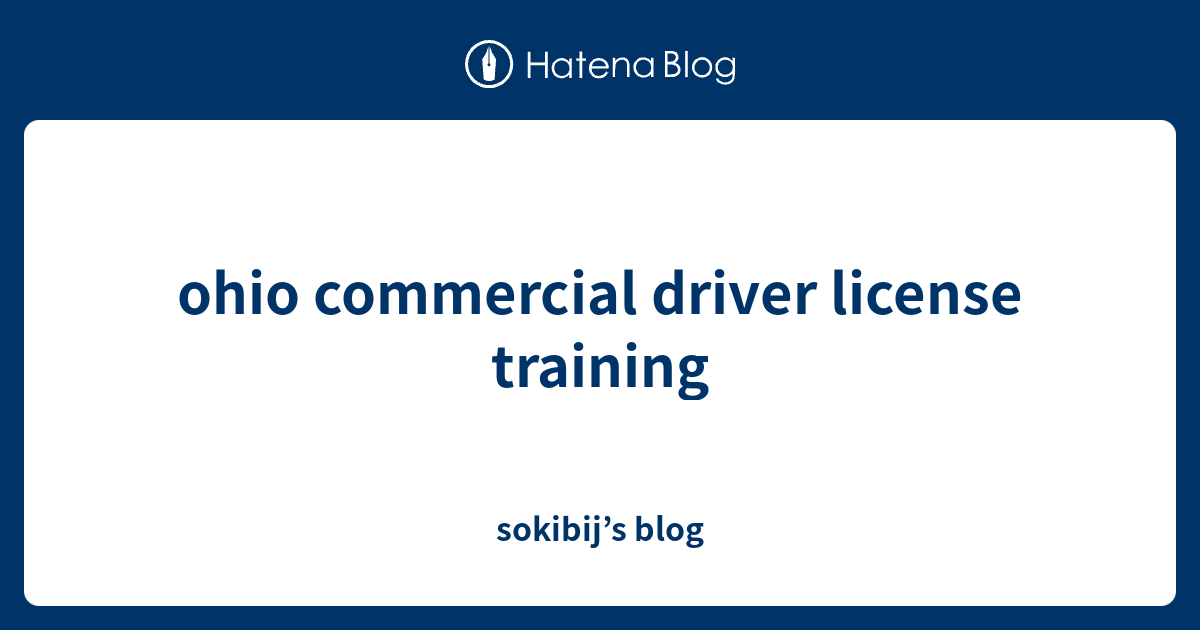 ohio commercial driver license training - sokibij’s blog