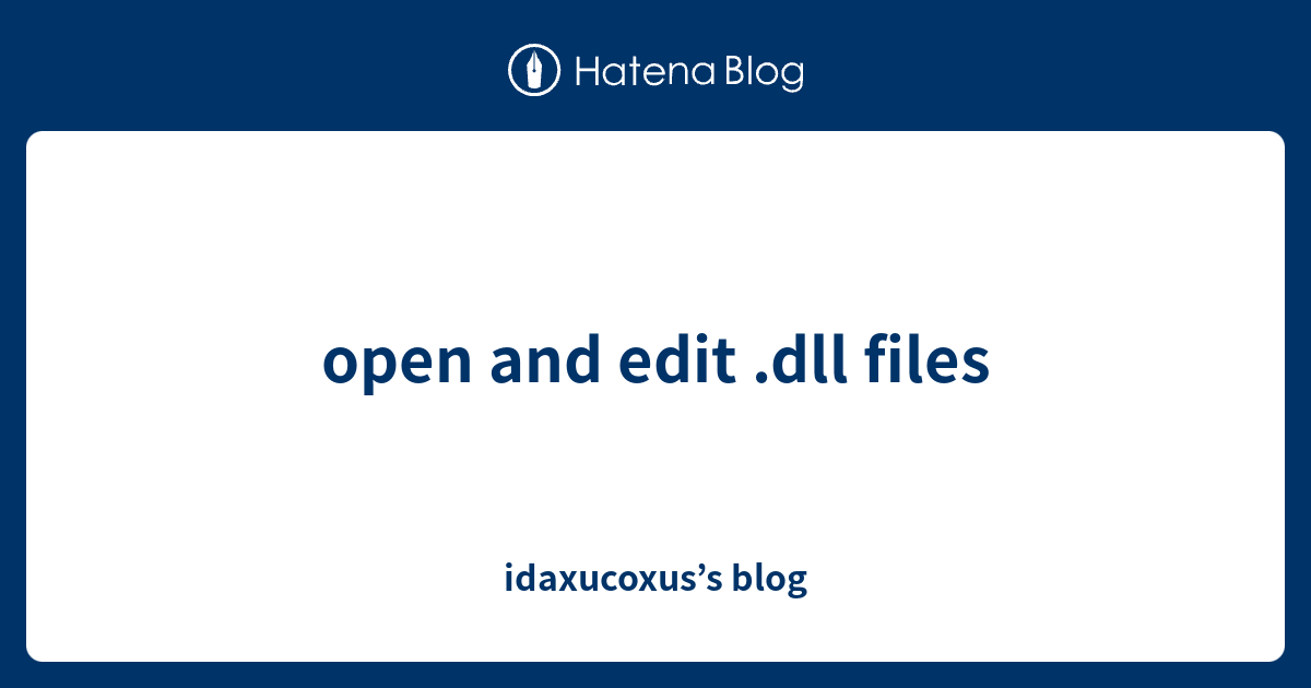 open and edit .dll files - idaxucoxus’s blog