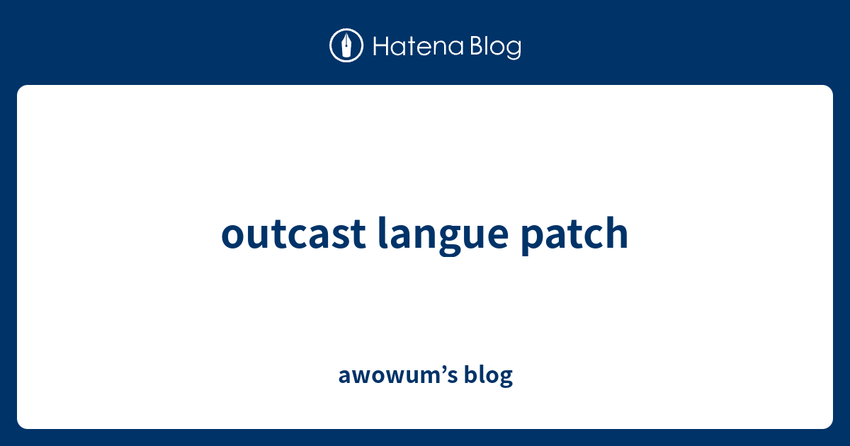 outcast langue patch - awowum’s blog