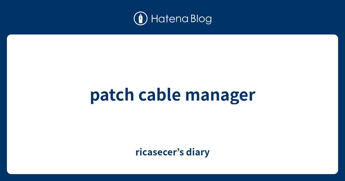patch cable manager - ricasecer’s diary