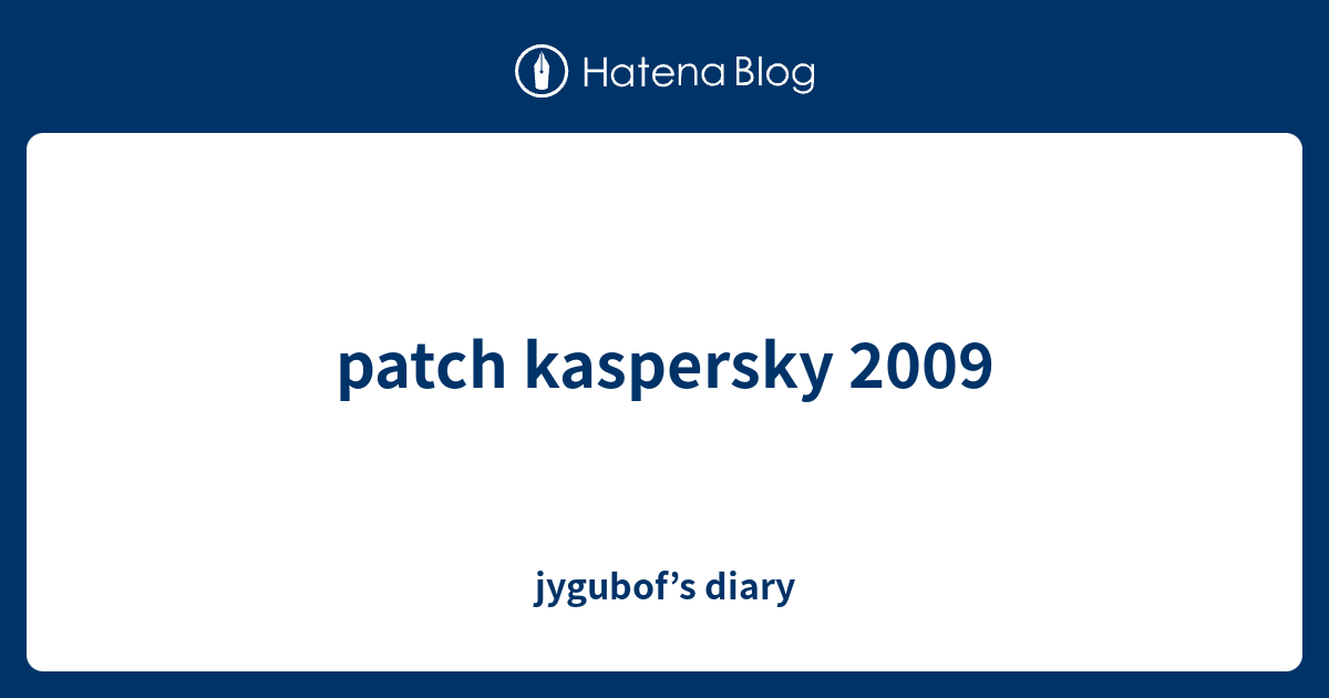 patch kaspersky 2009 - jygubof’s diary