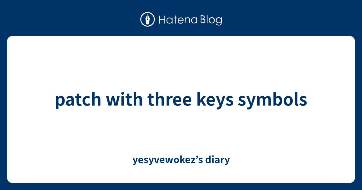 patch with three keys symbols - yesyvewokez’s diary