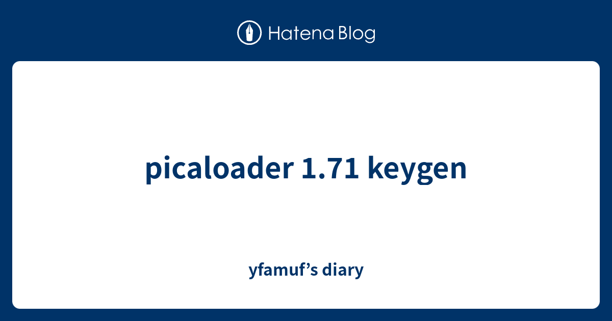 picaloader 1.71 keygen - yfamuf’s diary