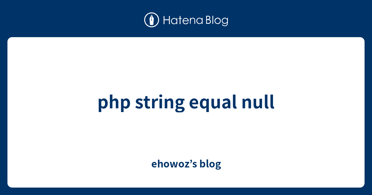 php string equal null - ehowoz’s blog