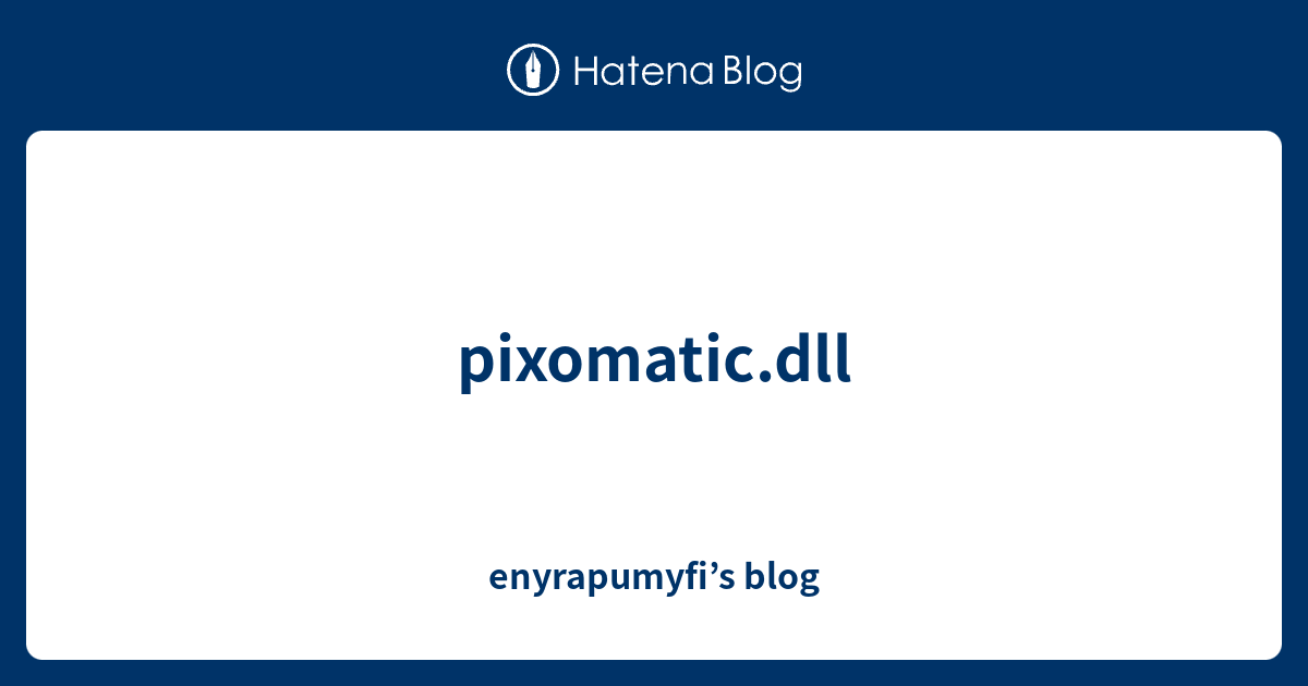 pixomatic.dll - enyrapumyfi’s blog