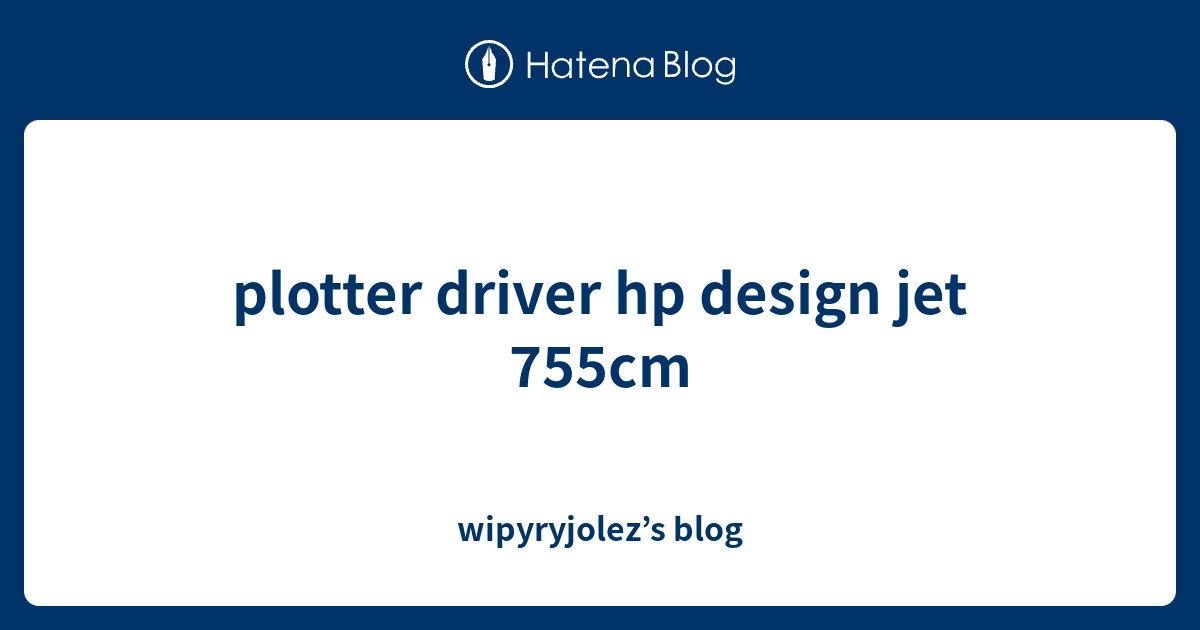 plotter driver hp design jet 755cm - wipyryjolez’s blog