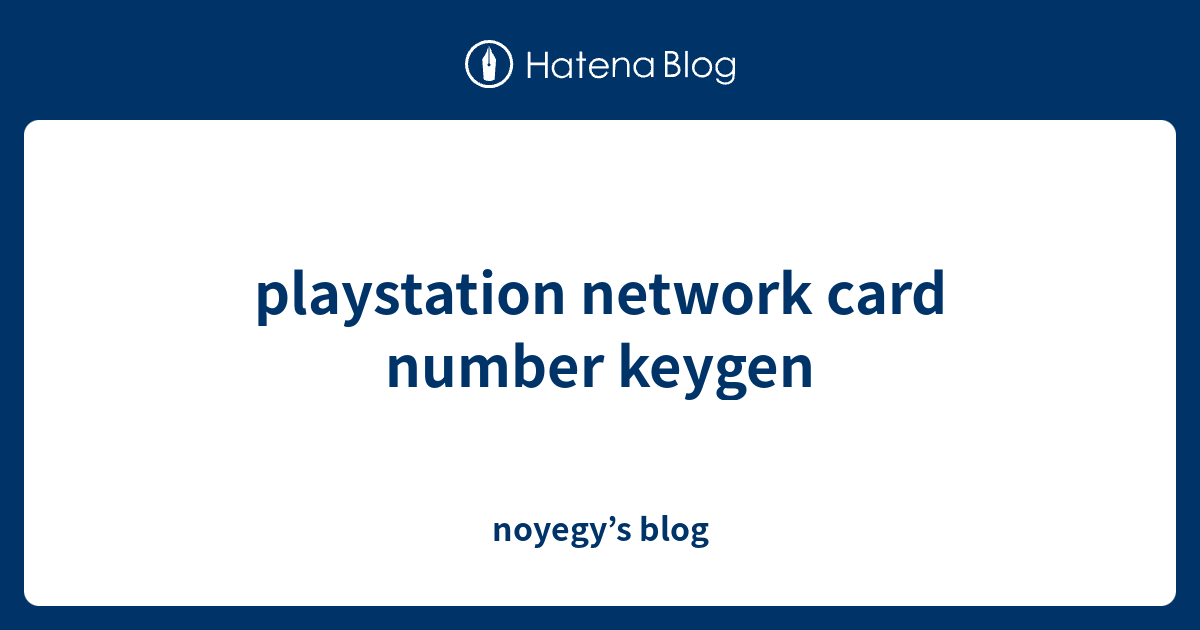 playstation network card number keygen - noyegy’s blog