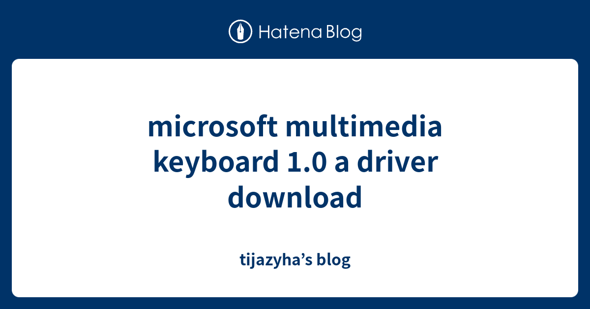 microsoft multimedia keyboard 1.0 a driver download - tijazyha’s blog