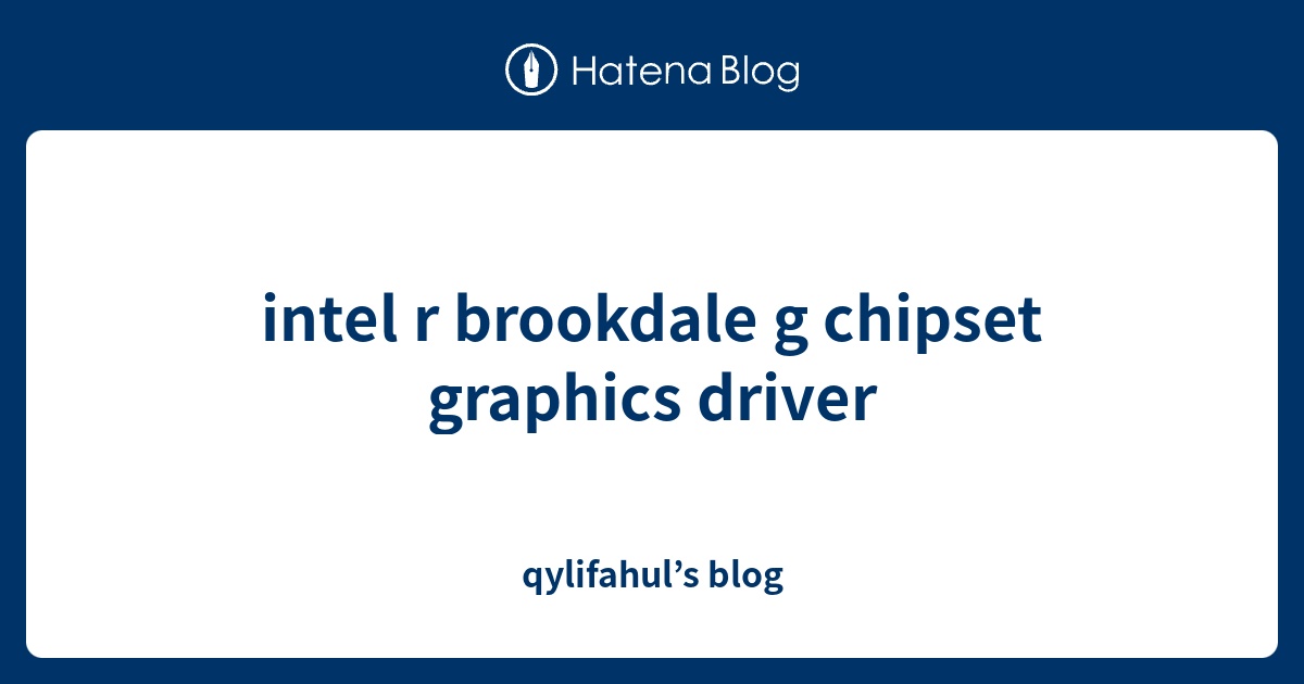 intel r brookdale g chipset graphics driver - qylifahul’s blog