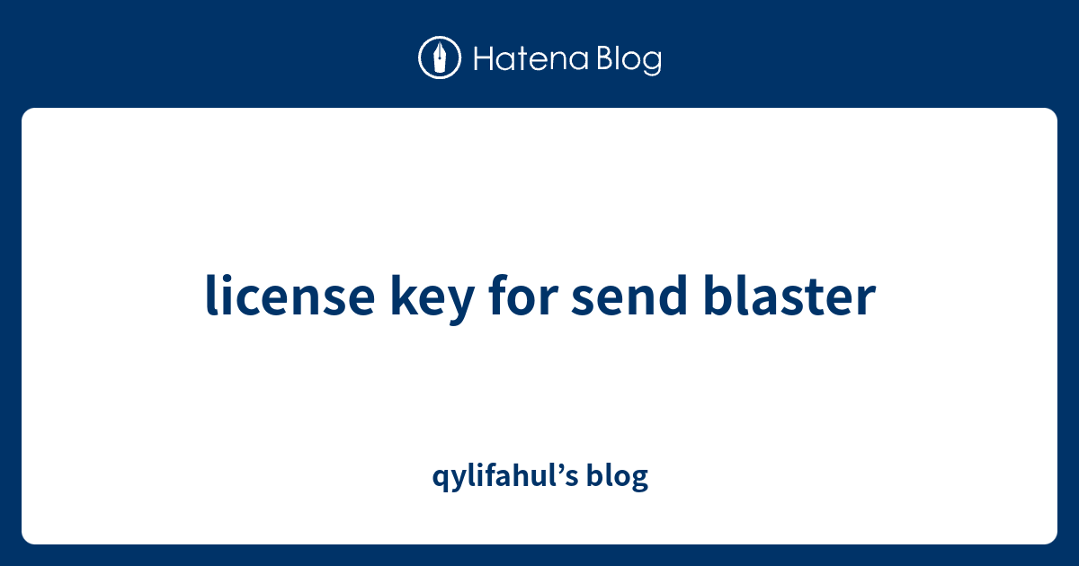 license key for send blaster - qylifahul’s blog