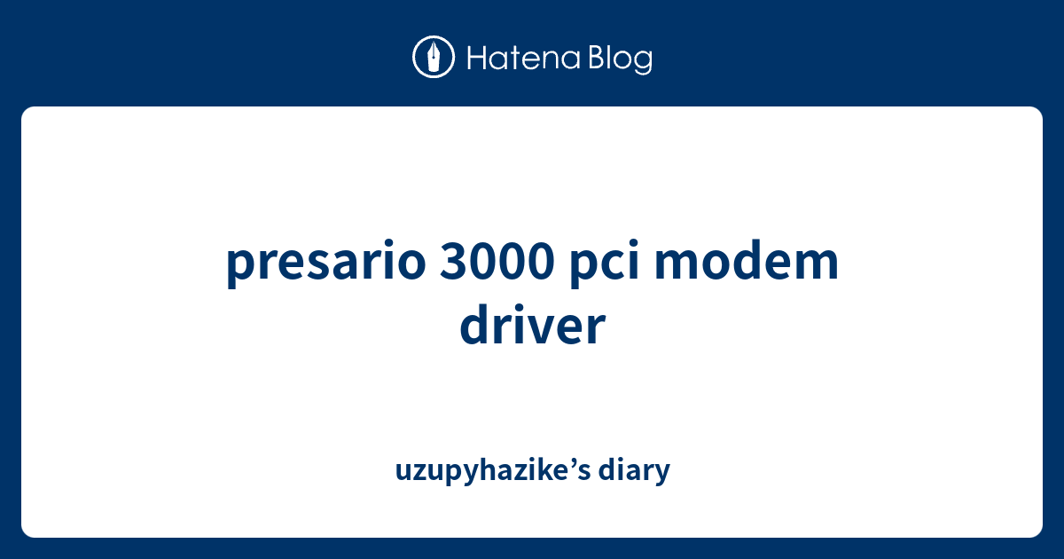 presario 3000 pci modem driver - uzupyhazike’s diary