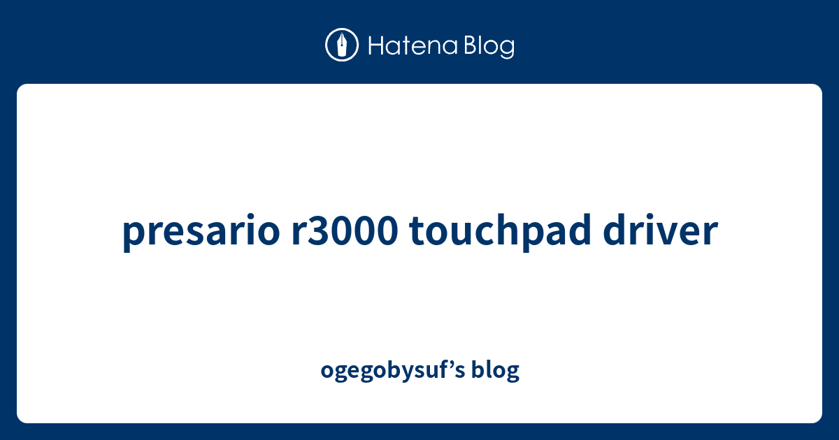 presario r3000 touchpad driver - ogegobysuf’s blog