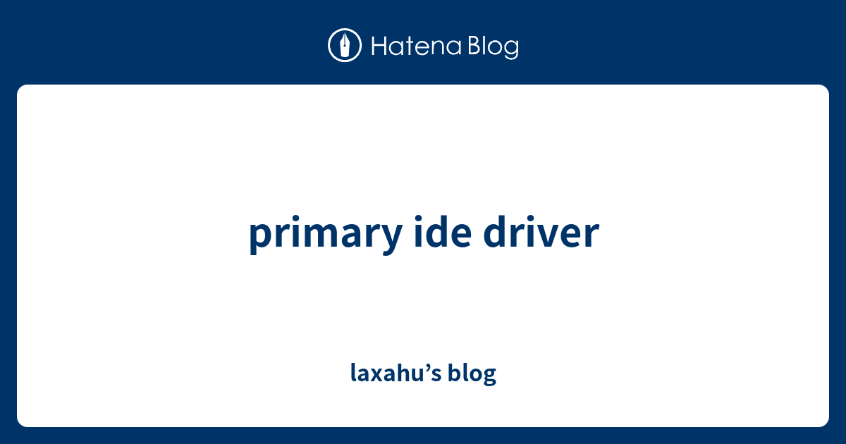 primary ide driver - laxahu’s blog