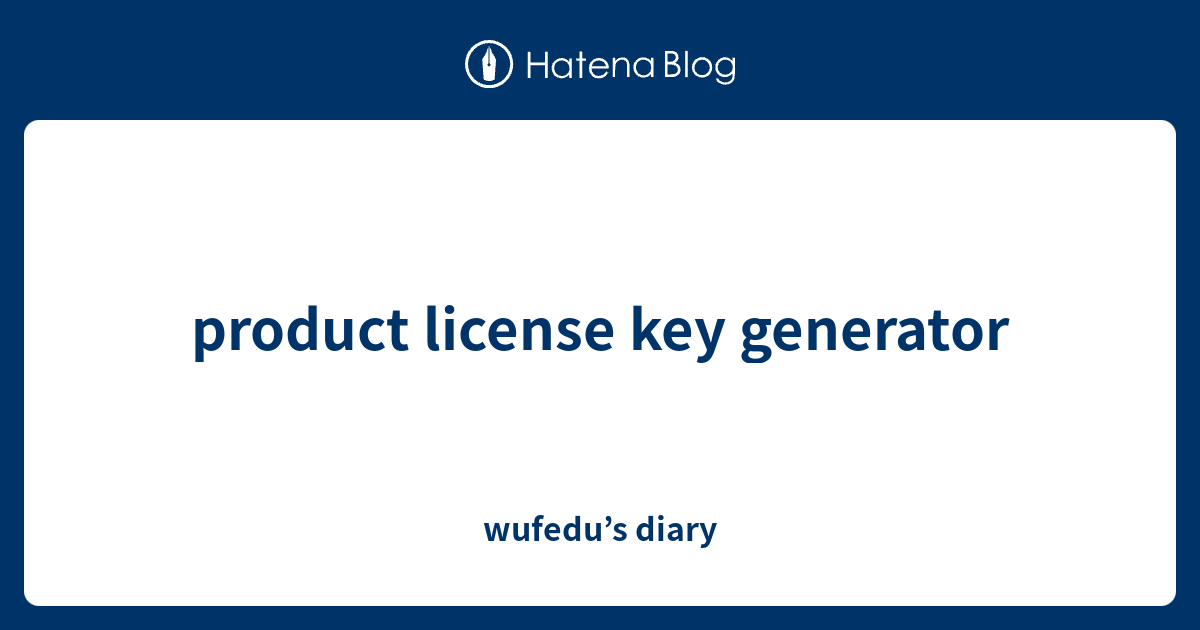 product license key generator - wufedu’s diary