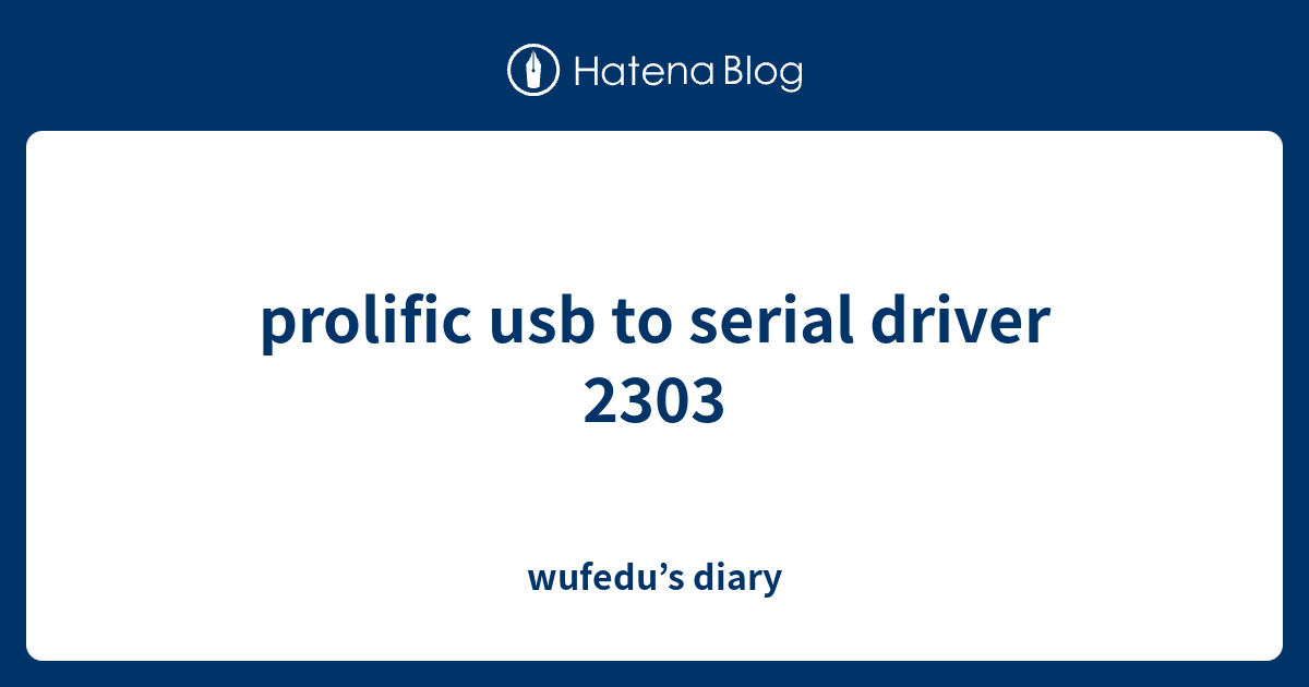 prolific usb to serial driver 2303 - wufedu’s diary