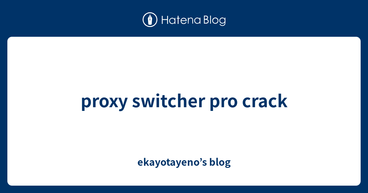 proxy switcher pro crack - ekayotayeno’s blog