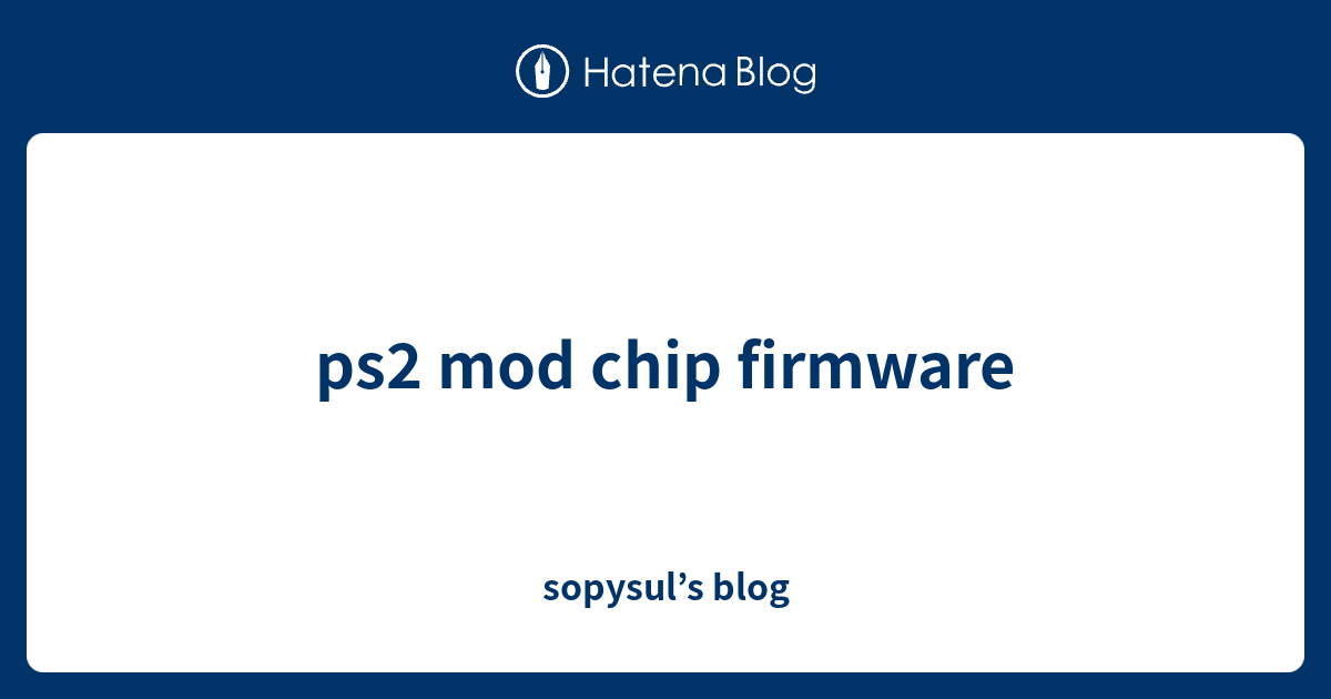 ps2 mod chip firmware - sopysul’s blog