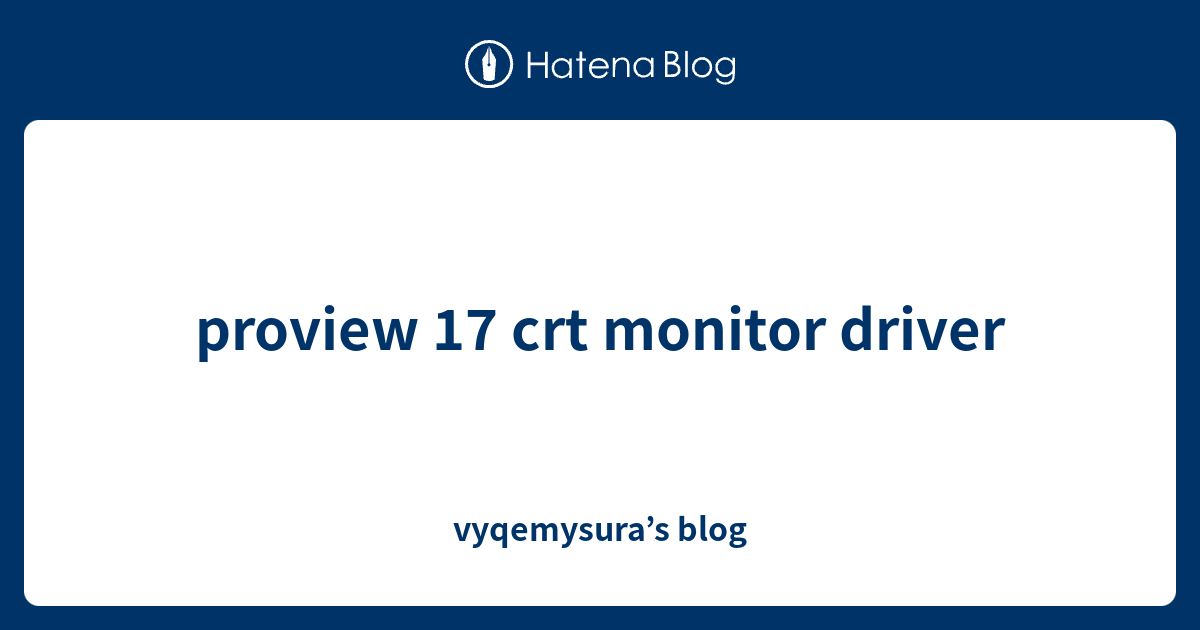 proview 17 crt monitor driver - vyqemysura’s blog