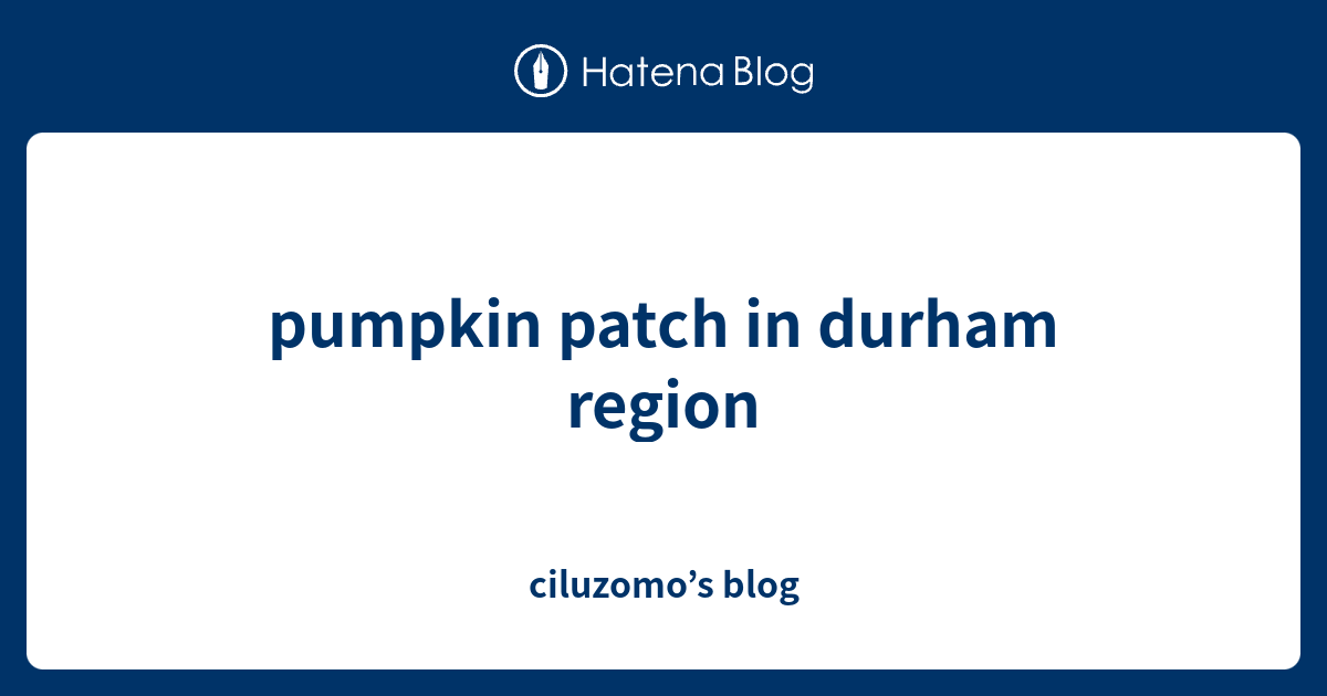 pumpkin patch in durham region - ciluzomo’s blog