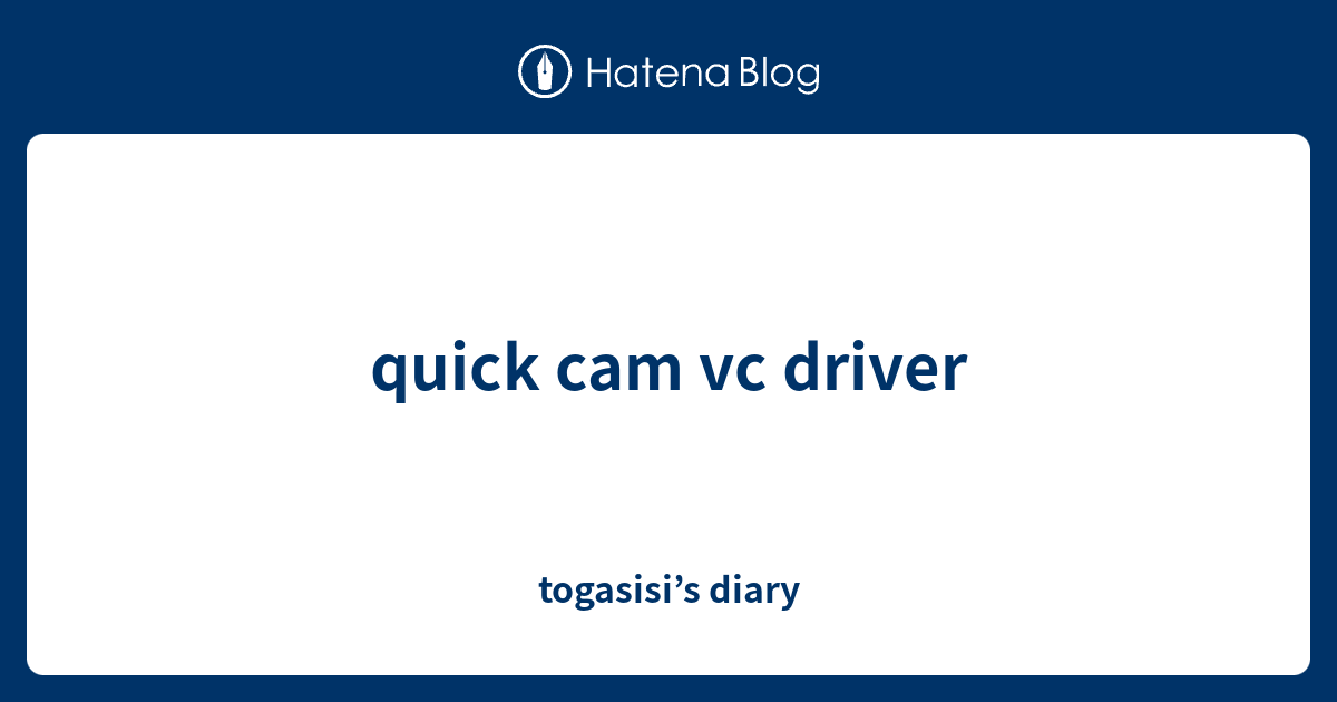 quick cam vc driver - togasisi’s diary
